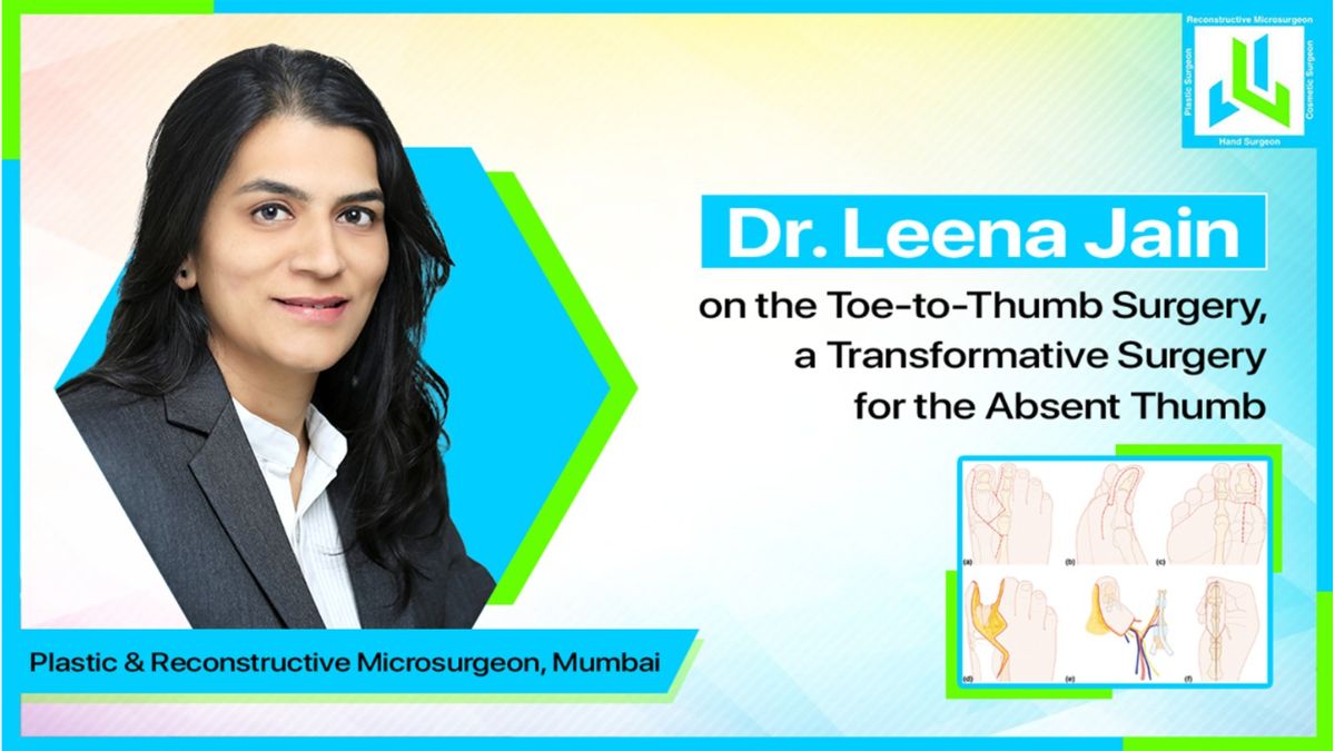 Dr. Leena Jain on the Toe-to-Thumb Surgery, a Transformative Surgery for the Absent Thumb ...