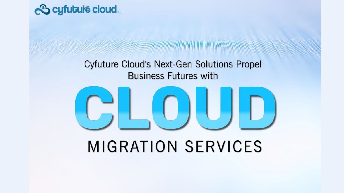 Cyfuture Cloud’s Next-Gen Solutions Propel Business Futures with Cloud Migration Services ...