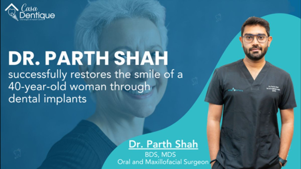 Dr. Parth Shah successfully restores the smile of a 40-year-old woman ...